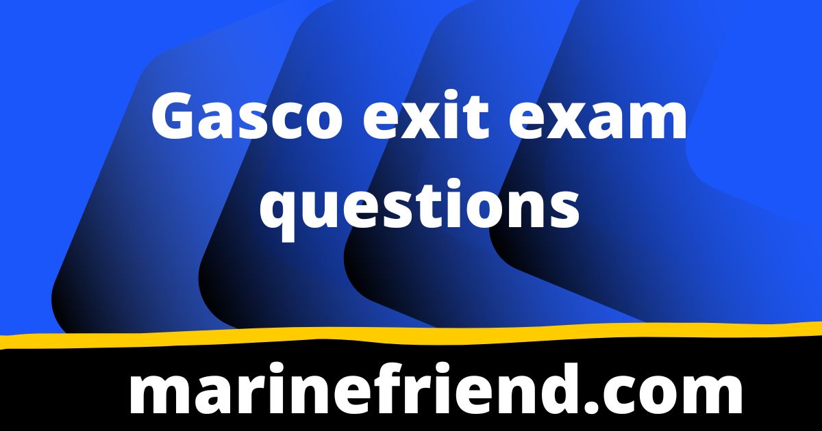 Gasco exit exam questions-1 marine friend by merchant navy officer