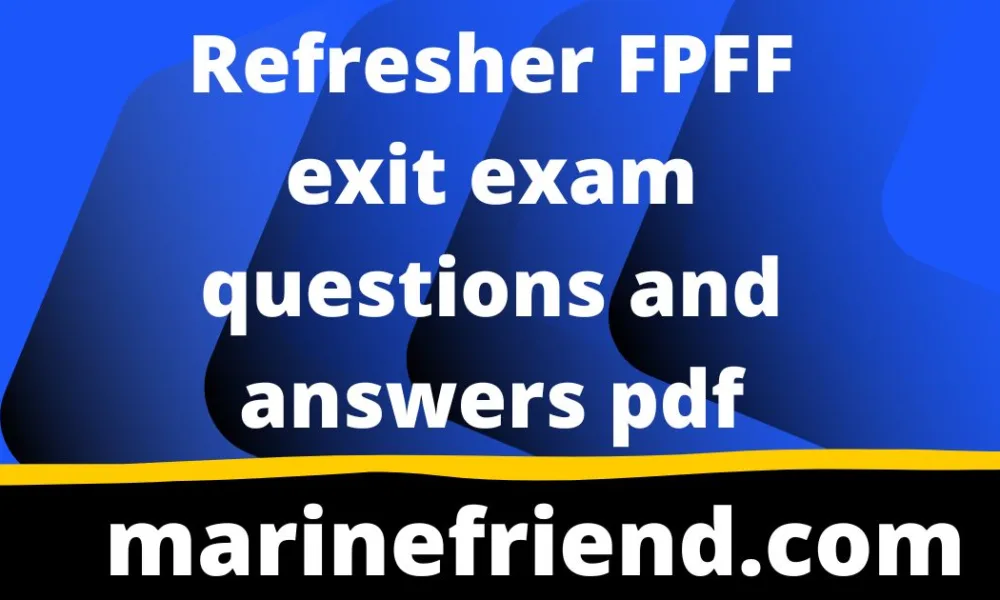 Refresher FPFF exit exam questions and answers pdf 1 marine friend by merchant navy officer